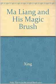 Ma Liang and His Magic Brush: Xing: 9780835108249: Amazon.com: Books