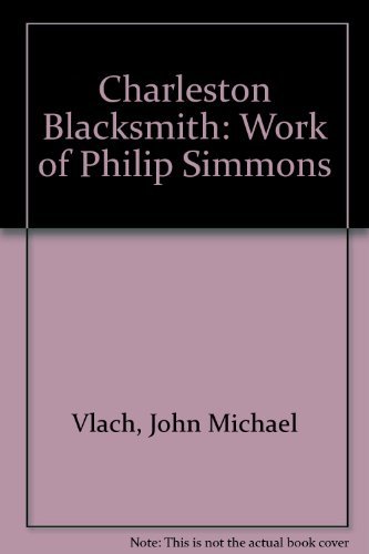 Amazon.com: Charleston Blacksmith: The Work of Philip Simmons ...