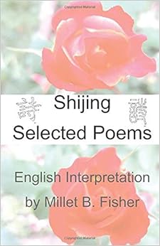 Shijing Selected Poems: English Interpretation by Millet B. Fisher ...