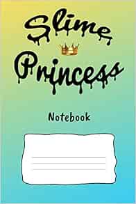 Amazon.com: Slime Princess Notebook: 6 x 9 Slime Journal to record all ...