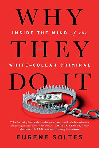 Why They Do It: Inside the Mind of the White-Collar Criminal: Soltes ...