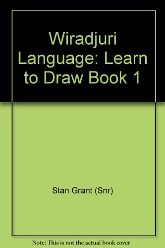Wiradjuri Language: Learn to Draw Book 1: Stan Grant (Snr), Dr. John ...
