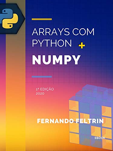 Arrays com Python + Numpy - Fernando Feltrin - eBook, Resumo, Ler ...