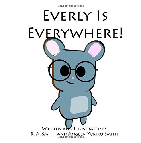Everly Is Everywhere (Everly Everywhere Books): Smith, R. A., Smith ...