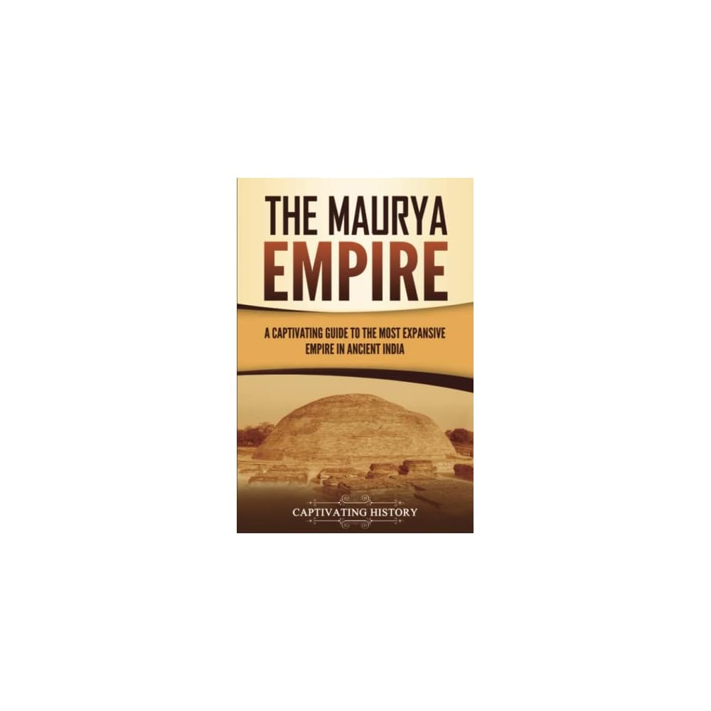 Buy The Maurya Empire: A Captivating Guide to the Most Expansive Empire ...