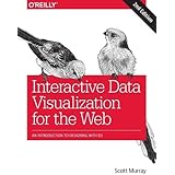 Interactive Data Visualization for the Web: An Introduction to Designing with D3: Murray, Scott ...