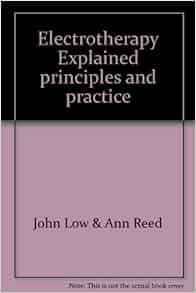 Electrotherapy Explained principles and practice: John Low & Ann Reed: 9780750609722: Amazon.com ...