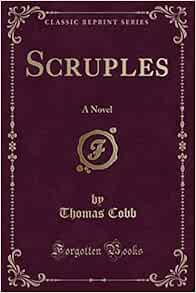 Scruples: A Novel (Classic Reprint): Cobb, Thomas: 9780259281160 ...