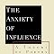 The Anxiety of Influence: A Theory of Poetry: A Theory of Poetry, 2nd ...