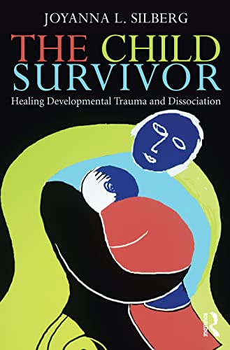 The Child Survivor: Healing Developmental Trauma and Dissociation ...