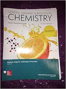 General, Organic, & Biological Chemistry: Janice Gorzynski Smith, Antelope Valley College ...