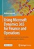 Using Microsoft Dynamics 365 for Finance and Operations: Learn and understand the functionality ...