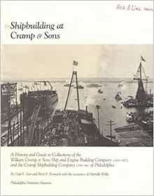 Shipbuilding at Cramp & Sons: A history and guide to collections of the ...
