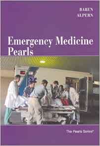 Emergency Medicine Pearls: Baren MD MBE FACEP FAAP, Jill M., Alpern MD ...