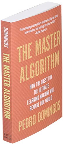 The Master Algorithm: How the Quest for the Ultimate Learning Machine ...