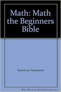 Math: Math the Beginners Bible: American Education: 9781561894734 ...