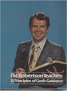 Pat robertson Teaches: 12 Principles of God's Guidance: Pat Robertson ...
