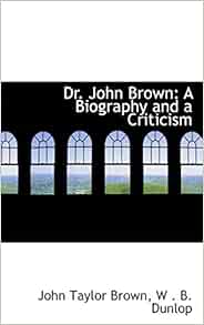 Amazon.com: Dr. John Brown: A Biography and a Criticism (9780559462290 ...