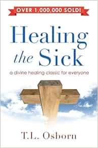 Healing the Sick: A Living Classic: T. L. Osborn: 9780892744039: Amazon ...