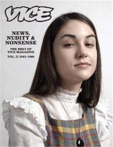 News, Nudity & Nonsense: The Best of Vice Magazine Vol. 2, 2003-2008 ...