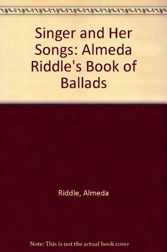 A Singer and Her Songs; Almeda Riddle's Book of Ballads.: Almeda Riddle ...