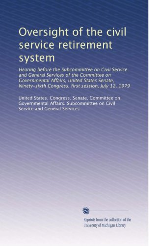 Oversight of the civil service retirement system: United States ...