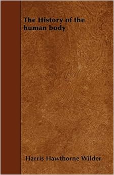 The History of the human body: Amazon.co.uk: Wilder, Harris Hawthorne ...