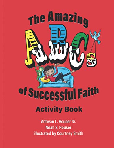The Amazing ABCs of Successful Faith: Houser Sr., Antwan L, Houser ...