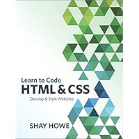 Learn To Code Html And Css: Howe, Shay: 9780321940520: Amazon.com: Books