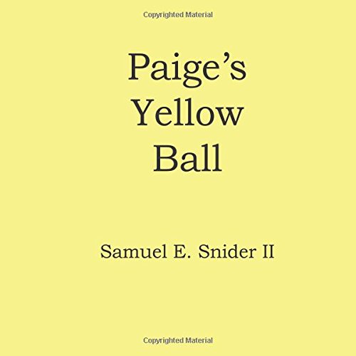 Paige's Yellow Ball (The Adventures of Paige): Snider II, Mr Samuel E ...