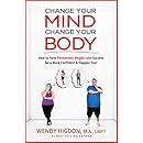 Change Your Mind, Change Your Body: How to Have Permanent Weight-Loss ...