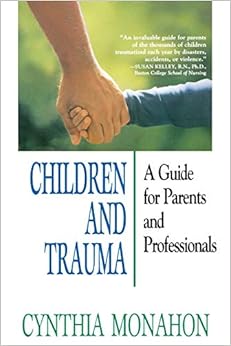 Children and Trauma: A Guide for Parents and Professionals: Monahon ...