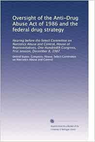 Oversight of the Anti-Drug Abuse Act of 1986 and the federal drug ...
