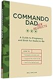 Commando Dad: Basic Training: How to Be an Elite Dad or Carer from Birth to Three Years: Neil ...