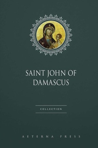 Saint John of Damascus Collection: 4 Books: Saint John of Damascus ...