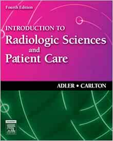 Introduction to Radiologic Sciences and Patient Care: 9781416031949 ...
