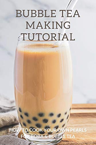 Buy Bubble Tea Making Tutorial: How To Cook Your Own Pearls For Boba & Bubble Tea: Cooking ...