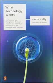 Amazon.com: What Technology Wants: Kelly, Kevin: Books