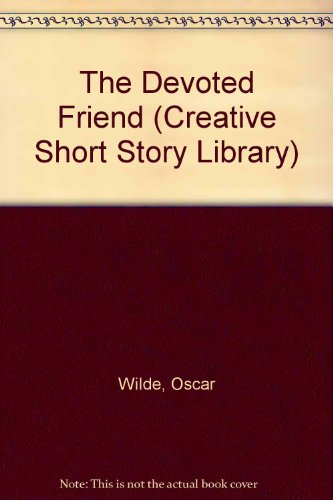 The Devoted Friend (Creative's Classics): Wilde, Oscar, Beandoin, Jim ...