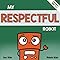 My Respectful Robot: A Children's Social Emotional Learning Book About ...