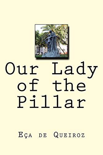 Our Lady of the Pillar: Eça de Queiroz, José Maria de, Prestage, Edgar ...