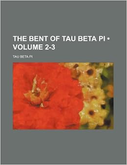 The Bent of Tau Beta Pi (Volume 2-3): Amazon.co.uk: Pi, Tau Beta ...