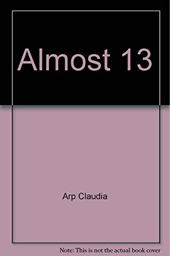 Almost 13: Arp, Claudia: 9780840754936: Amazon.com: Books