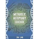 Metabolic Autophagy Cookbook: Eat Foods That Boost Autophagy, Balance ...