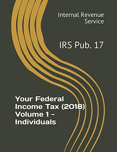 Your Federal Income Tax (2018) Volume 1 - Individuals: IRS Pub. 17 ...