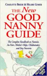 The New Good Nanny Guide : The Complete Handbook on Nannies, Au-Pairs ...