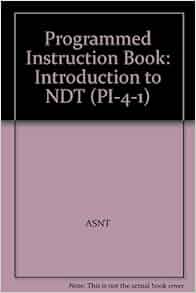 Programmed Instruction Book: Introduction to NDT (PI-4-1): ASNT: Amazon ...