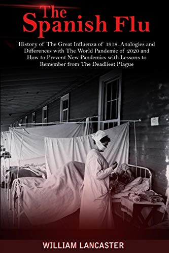 The Spanish Flu: History of The Great Influenza of 1918. Analogies and ...