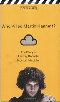 Who Killed Martin Hannett?: The Story of Factory Records' Musical ...