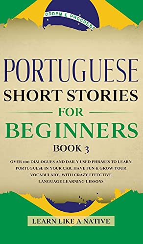 Portuguese Short Stories for Beginners Book 3: Over 100 Dialogues ...